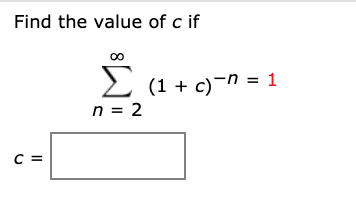 Solved Find the value of c if E 1+ on=1 (1 + c)-N = 1 n = 2 | Chegg.com