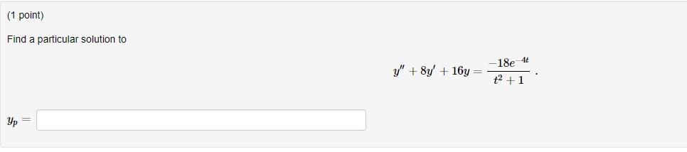 Solved Find a particular solution to y′′+8y′+16y=t2+1−18e−4t | Chegg.com