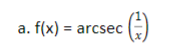 Solved a) . f(x) = arcsec () | Chegg.com