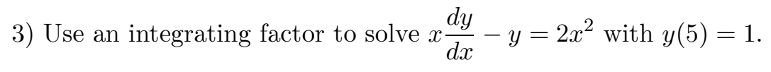 Solved 3) Use an integrating factor to solve xdxdy−y=2x2 | Chegg.com