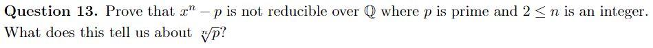 Solved Question 13. Prove that xn−p is not reducible over Q | Chegg.com