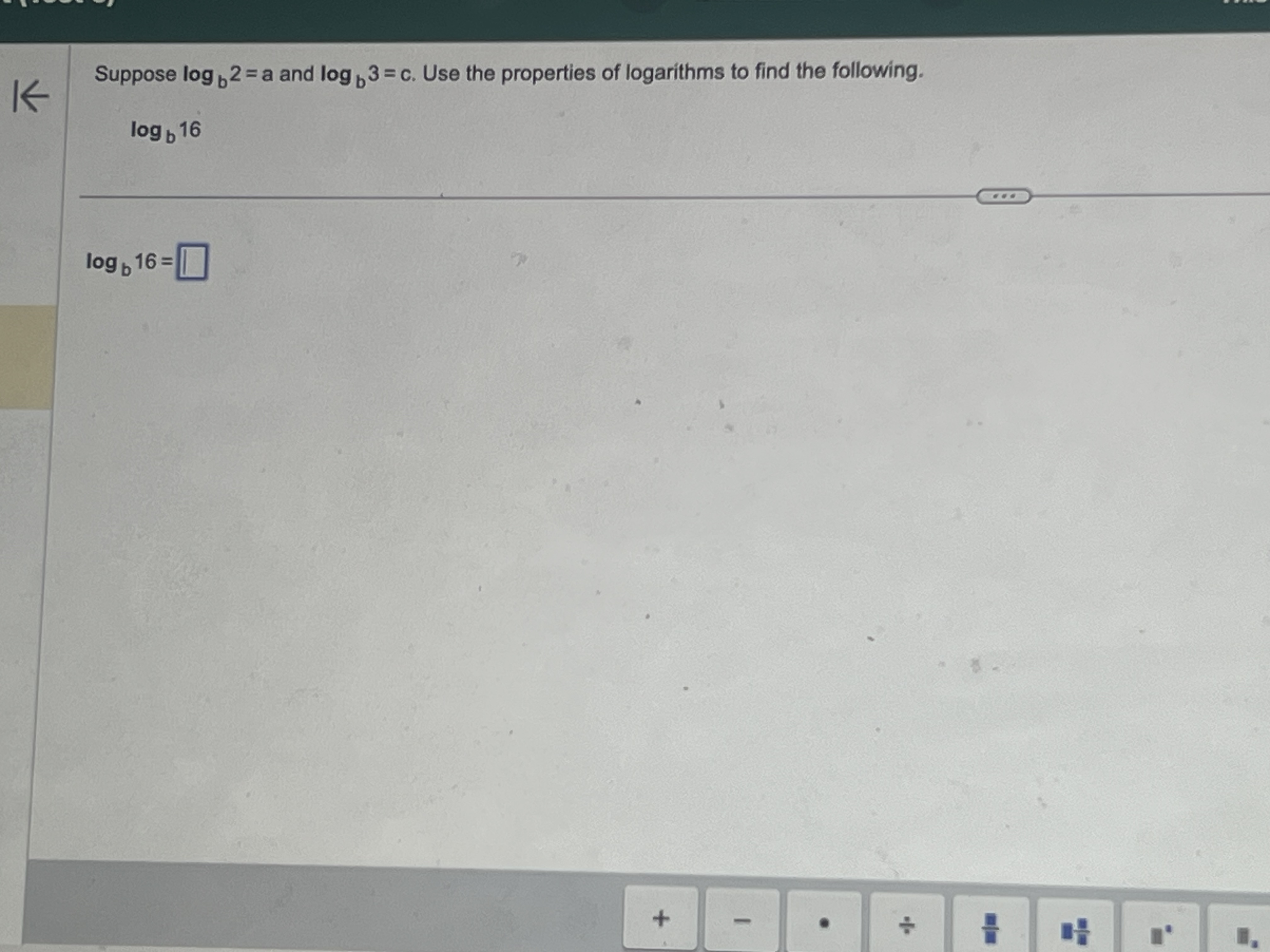 Solved Suppose logb2=a and logb3=c. Use the properties of | Chegg.com