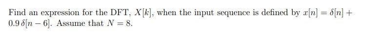 Solved Find an expression for the DFT, X[k], when the input | Chegg.com