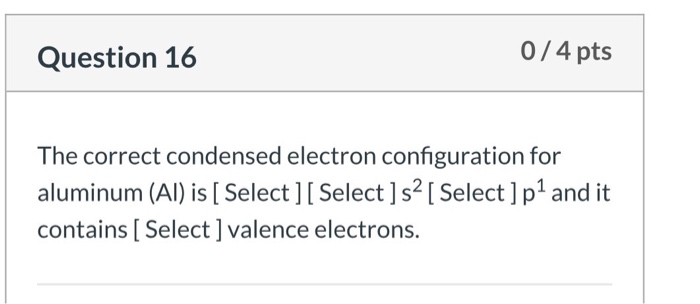 Solved 0/4pts Question 16 The correct condensed electron | Chegg.com
