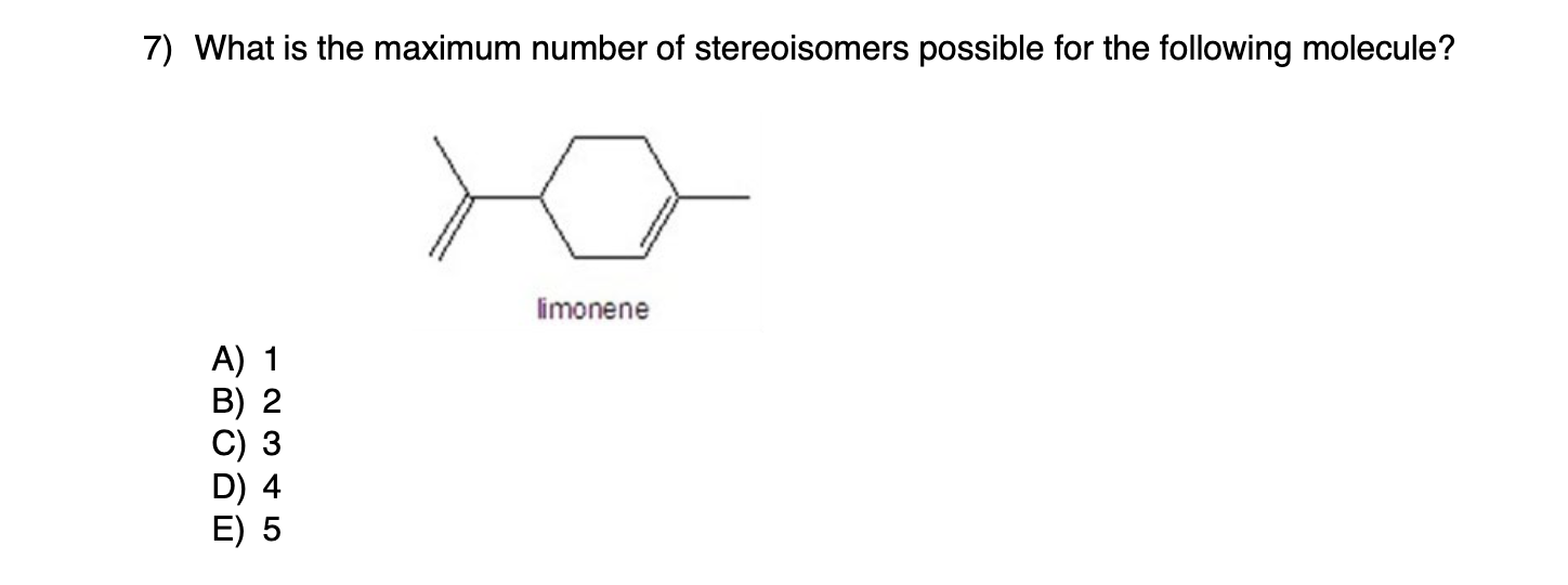 Solved 7) What is the maximum number of stereoisomers | Chegg.com