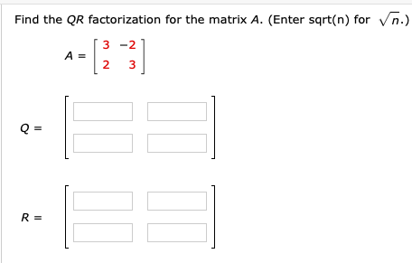 Solved Find the QR factorization for the matrix A. (Enter | Chegg.com