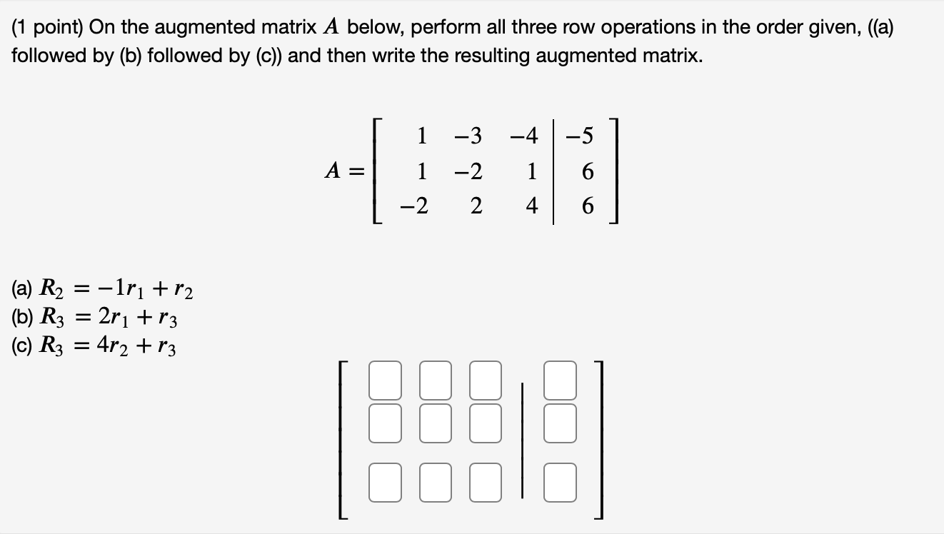 Solved (1 point) On the augmented matrix A below, perform | Chegg.com