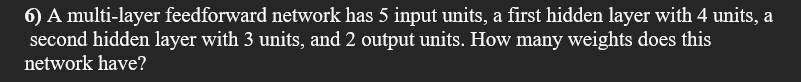 Solved 6) A multi-layer feedforward network has 5 input | Chegg.com