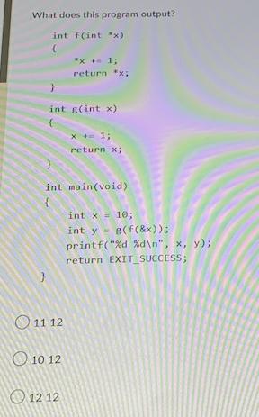 Solved What does this program output? int f(int *x) ( return | Chegg.com
