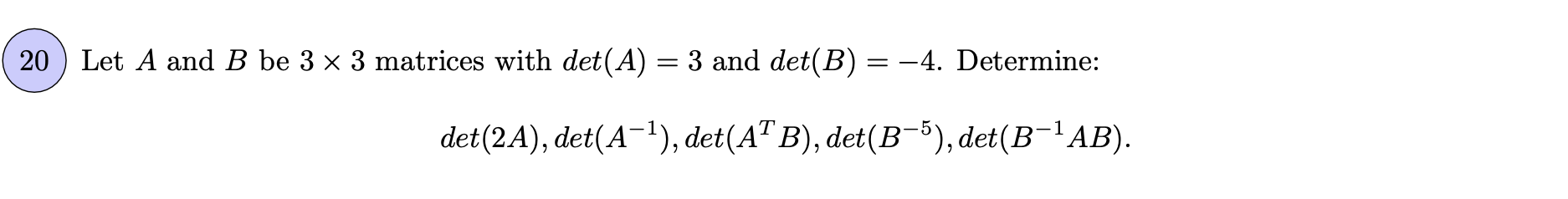Solved 20 ﻿Let A and B be 3×3 ﻿matrices with det(A)=3 ﻿and | Chegg.com
