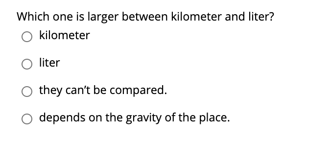 Solved Which one is larger between kilometer and liter? | Chegg.com
