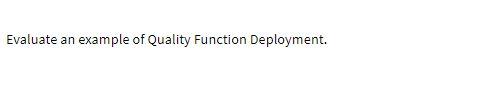 Solved Evaluate an example of Quality Function Deployment. | Chegg.com