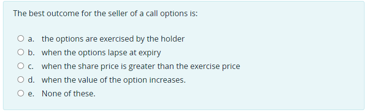 Solved The best outcome for the seller of a call options is: | Chegg.com