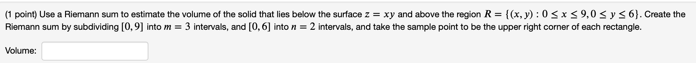 Solved (1 point) Use a Riemann sum to estimate the volume of | Chegg.com