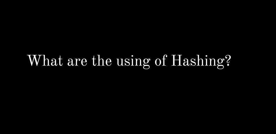 Solved What are the using of Hashing? | Chegg.com
