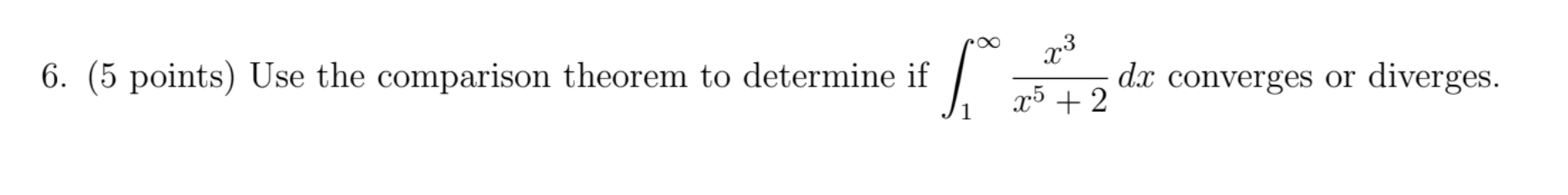 Solved 6. (5 points) Use the comparison theorem to determine | Chegg.com