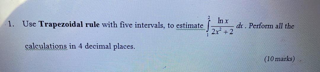 Solved 1. Use Trapezoidal rule with five intervals, to | Chegg.com