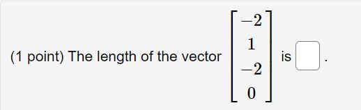 Solved -2 1 1 (1 point) The length of the vector is -2 0 | Chegg.com