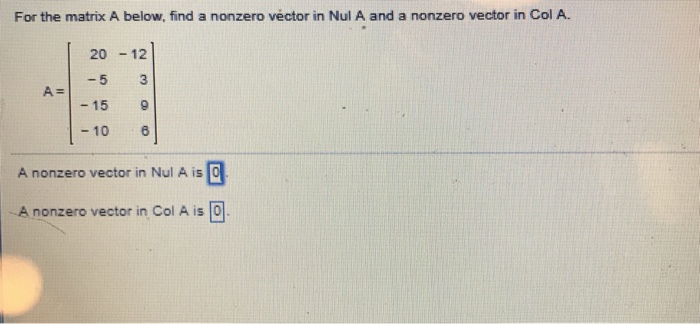 Solved for the matrix find a non zero vector in null A and a | Chegg.com