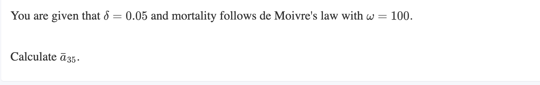 Solved You are given that δ=0.05 and mortality follows de | Chegg.com