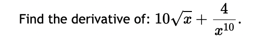Solved Find the derivative of: 10x2+4x10. | Chegg.com
