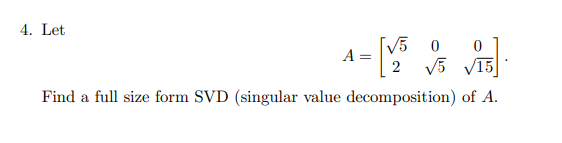 Solved 4. Let A=[5205015] Find a full size form SVD | Chegg.com