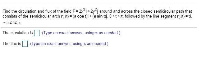 Solved Find the circulation and flux of the field F= 2x?i + | Chegg.com