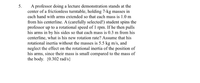Solved 5. A professor doing a lecture demonstration stands | Chegg.com