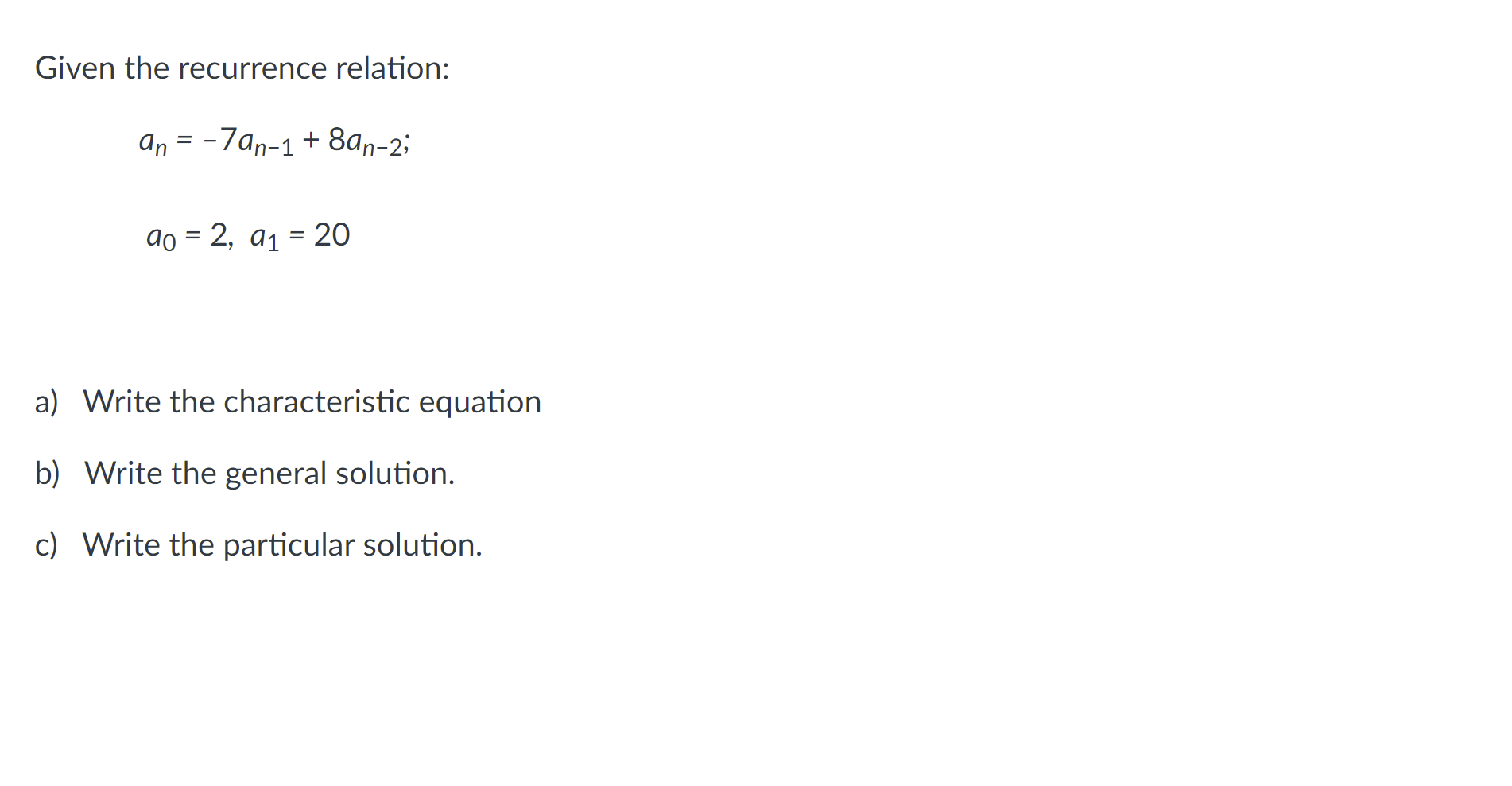 Solved Given the recurrence relation: an = -7an-1 + 8an-2; = | Chegg.com