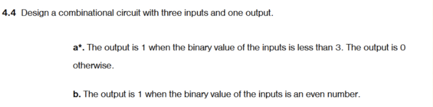Solved 4.4 Design a combinational circuit with three inputs | Chegg.com