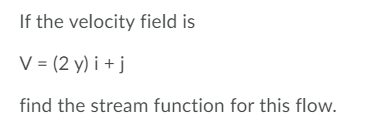 Solved If the velocity field is V = (2 y) i + j find the | Chegg.com