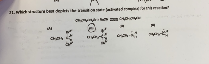 Solved 21. Which structure best depicts the transition state | Chegg.com