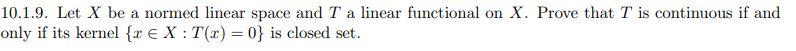 Solved a 10.1.9. Let X be a normed linear space and T a | Chegg.com