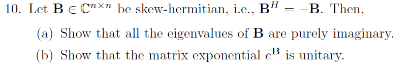 Solved 10 Let B∈cn×n Be Skew Hermitian Ie Bh−b Then 