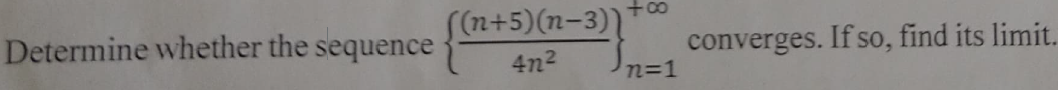 Solved Determine whether the sequence {4n2(n+5)(n−3)}n=1+∞ | Chegg.com