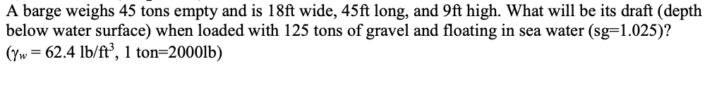 Solved A barge weighs 45 tons empty and is 18ft wide, 45ft | Chegg.com