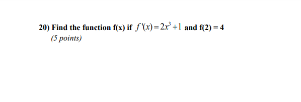 Solved 20) Find the function f(x) if f′(x)=2x3+1 and f(2)=4 | Chegg.com
