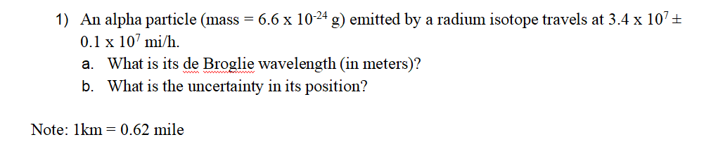 Solved 1) An alpha particle (mass =6.6×10−24 g) emitted by a | Chegg.com