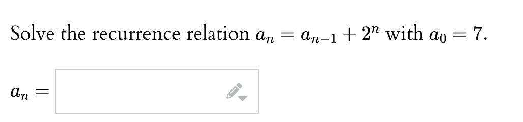 Solved solve the reoccurence relation a_n = a_n-1 +2^n with | Chegg.com