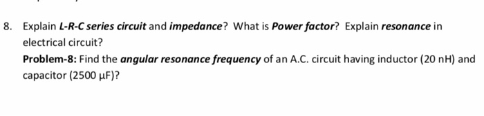 Solved 8. Explain L-R-C series circuit and impedance? What | Chegg.com