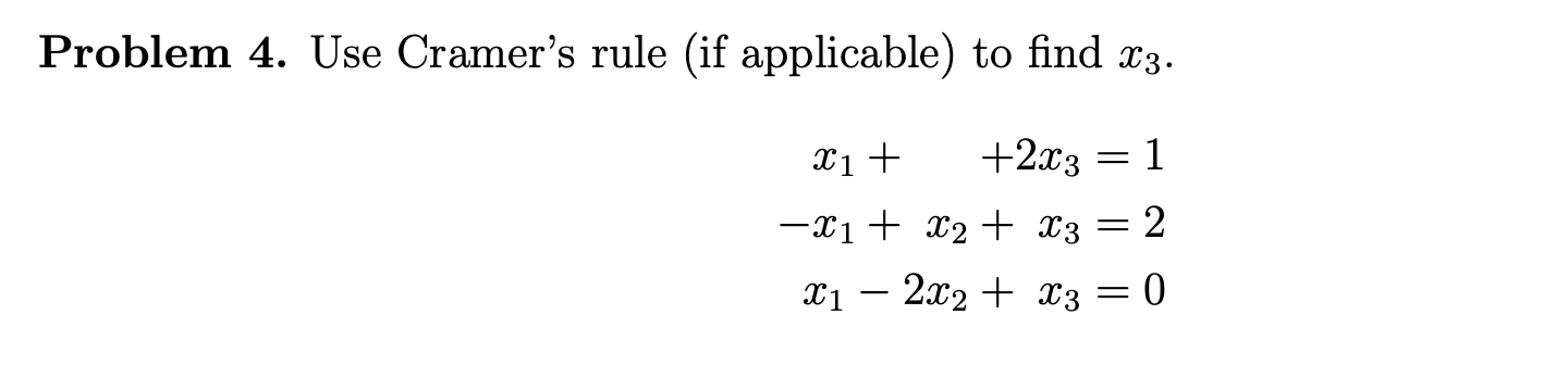 Solved Problem 4. Use Cramer's rule (if applicable) to find | Chegg.com