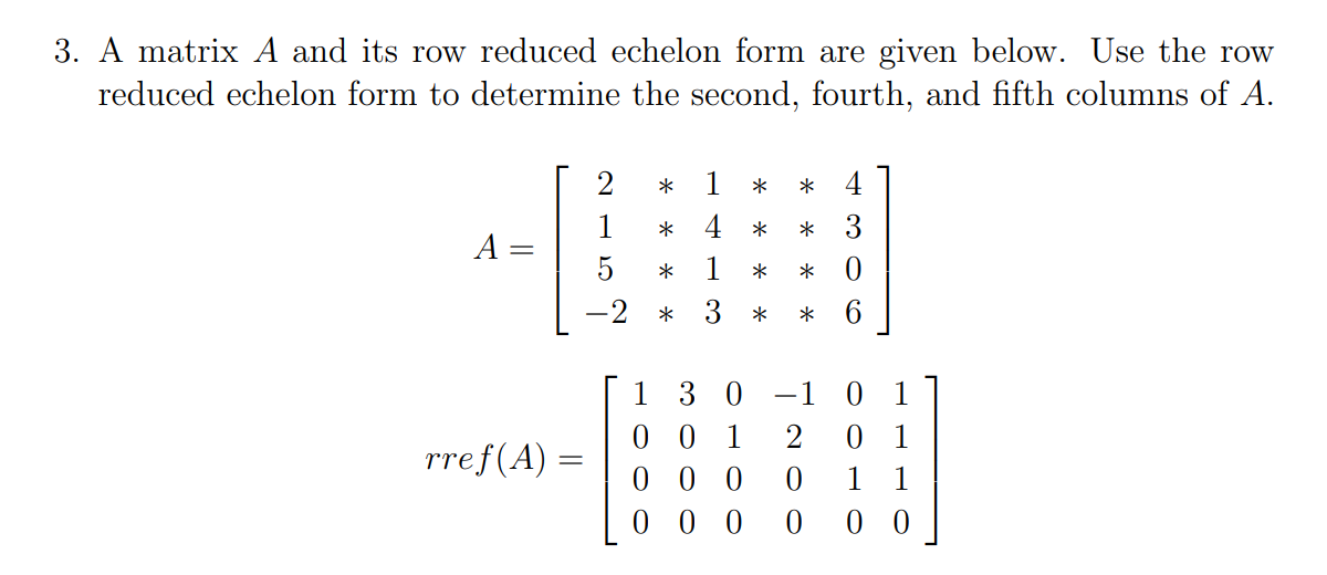 Solved 3. A matrix A and its row reduced echelon form are | Chegg.com