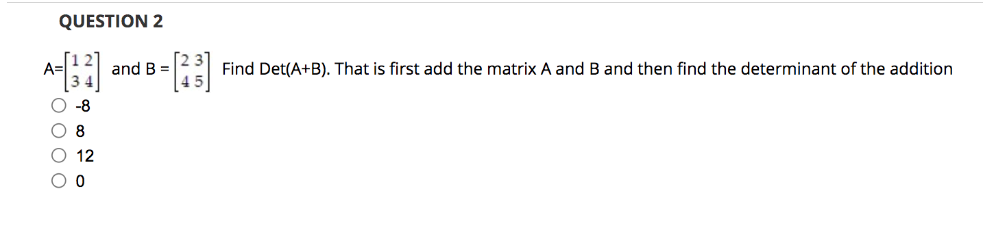 Solved A=[1324] and B=[2435] Find Det(A+B). That is first | Chegg.com