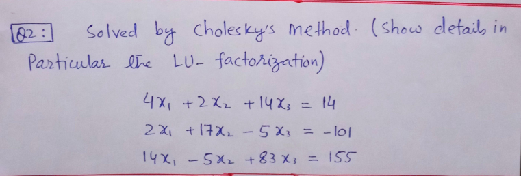 Solved Q2: solved by cholesky's method (show details in | Chegg.com