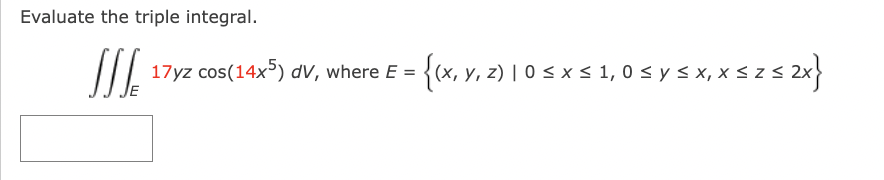 Solved Evaluate the triple integral. ∭E17yzcos(14x5)dV, | Chegg.com