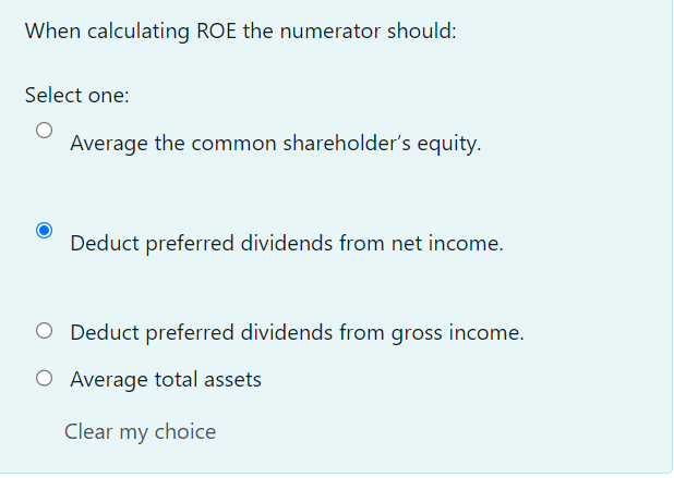 Solved When calculating ROE the numerator should: Select | Chegg.com