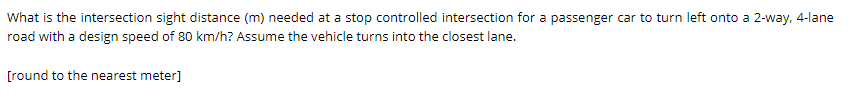 Solved What is the intersection sight distance (m) needed at | Chegg.com