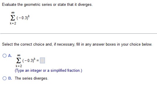 Solved Evaluate the geometric series or state that it | Chegg.com