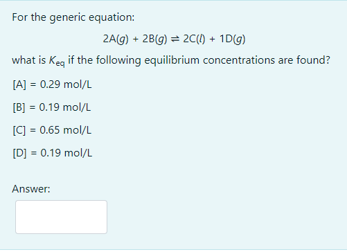 Solved For the generic equation: 2 A(g)+2 B(g)⇌2C(l)+1D(g) | Chegg.com