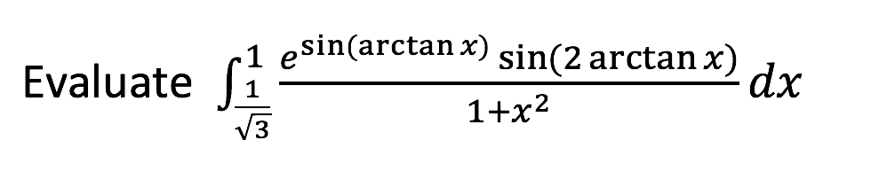 Solved 1 esin(arctan x) sin(2 arctan x) Evaluate s dx V3 | Chegg.com